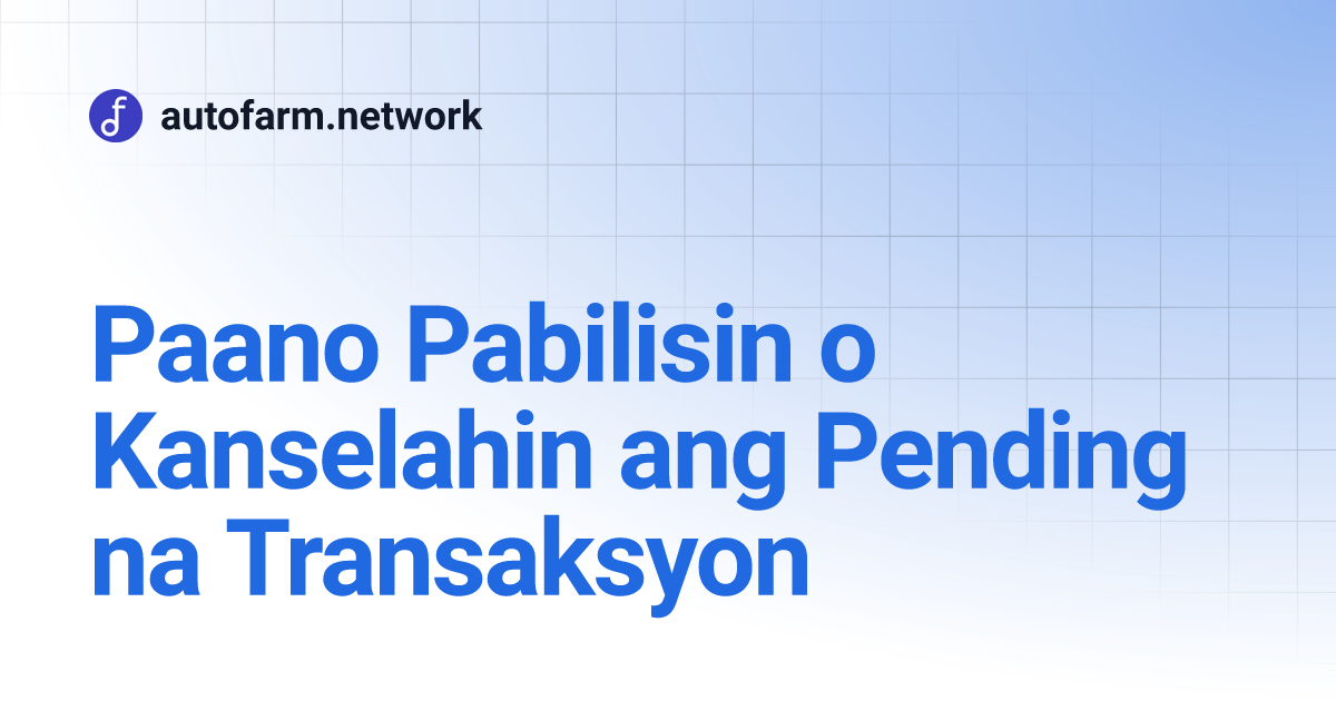 Paano Pabilisin o Kanselahin ang Pending na Transaksyon | autofarm.network Paano Pabilisin o Kanselahin ang Pending na Transaksyon | autofarm.network